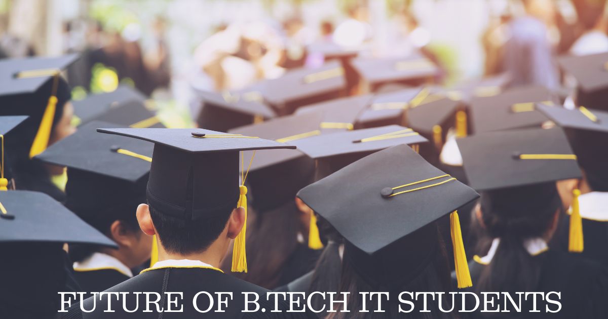 The Promising Future of BTech IT Students: Career Trends & Opportunities